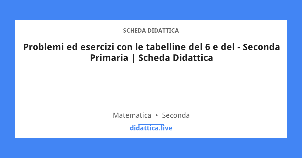 Problemi ed esercizi con le tabelline del 6 e del - Seconda Primaria ...