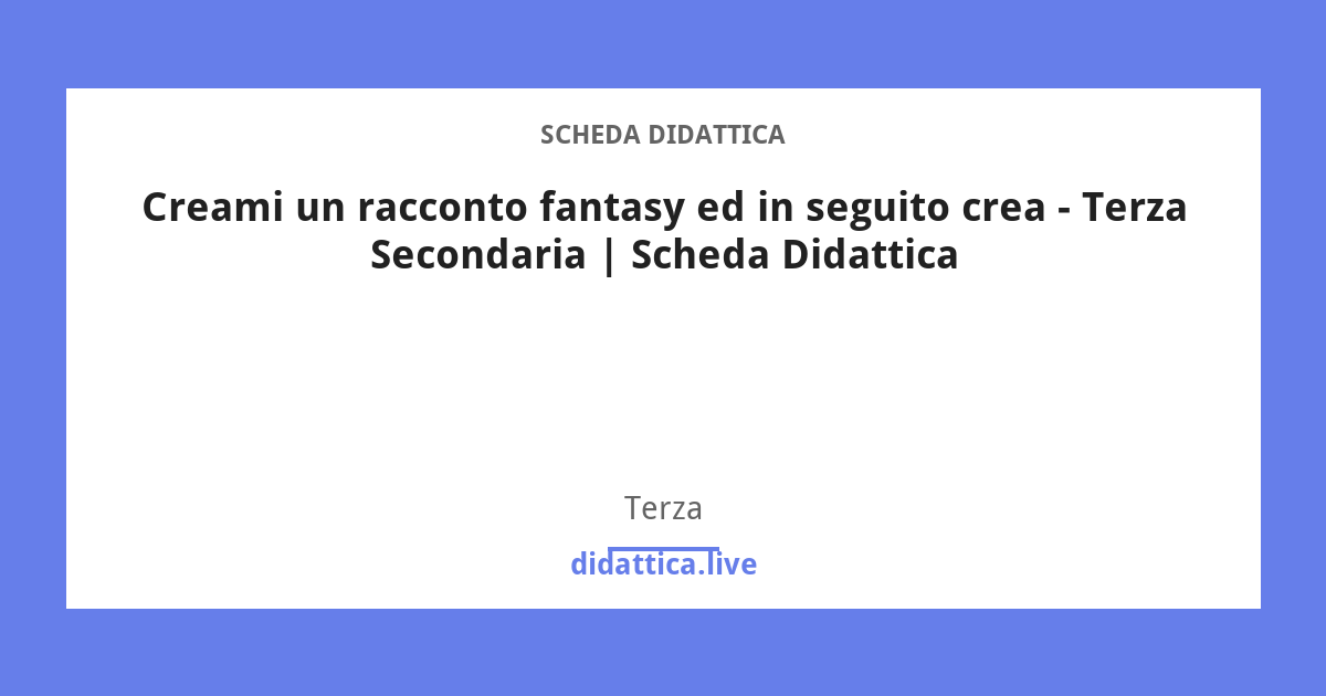 Creami un racconto fantasy ed in seguito crea - Terza Secondaria ...
